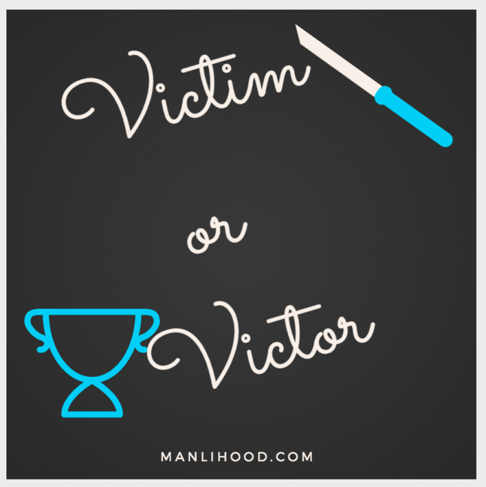 Victim or Victor? Is your "heart" in the right place? - Manlihood.com